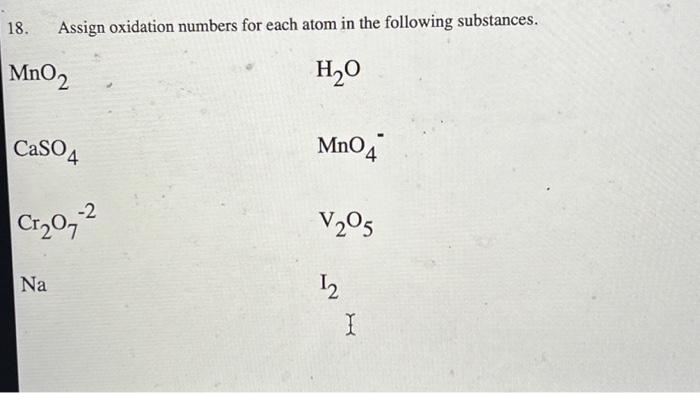 Solved 18. Assign oxidation numbers for each atom in the | Chegg.com