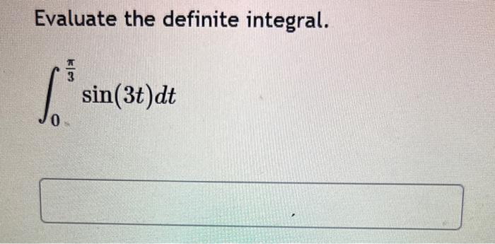 Solved Evaluate the definite integral. ∫03πsin(3t)dt | Chegg.com