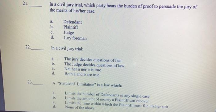 Solved 21. In a civil jury trial, which party bears the | Chegg.com