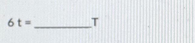 Solved 6t=T | Chegg.com
