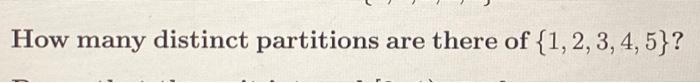 Solved How many distinct partitions are there of | Chegg.com