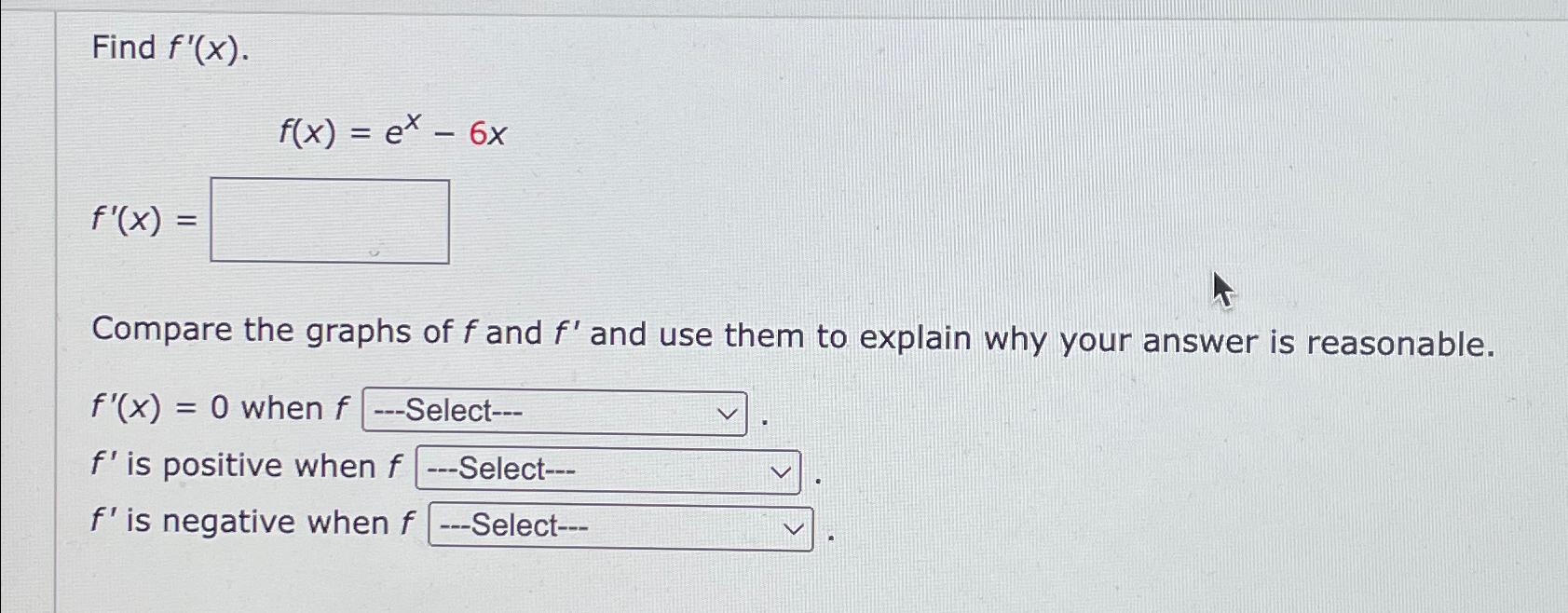 Solved Find f'(x).f(x)=ex-6xf'(x)=Compare the graphs of f | Chegg.com