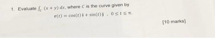 Solved 1. Evaluate ∫C(x+y)ds, where C is the curve given by | Chegg.com