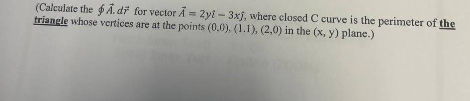 Solved (Calculate the ∮A⋅dr for vector A=2y ^−3x ^, where | Chegg.com