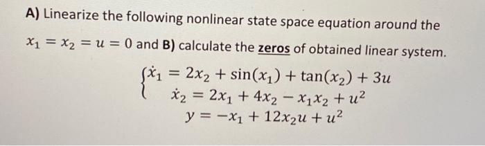 A) Linearize the following nonlinear state space | Chegg.com