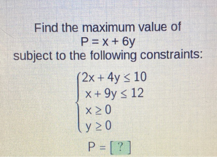 Solved Find the maximum value of P= x + 6y subject to the | Chegg.com