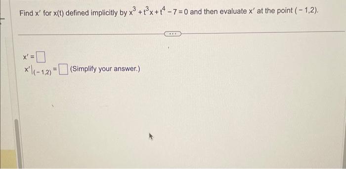 Solved Find x′ for x(t) defined implicitly by x3+t3x+t4−7=0 | Chegg.com