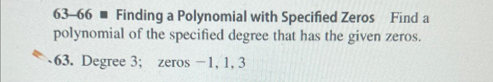 Solved 63-66 - ﻿Finding a Polynomial with Specified Zeros | Chegg.com