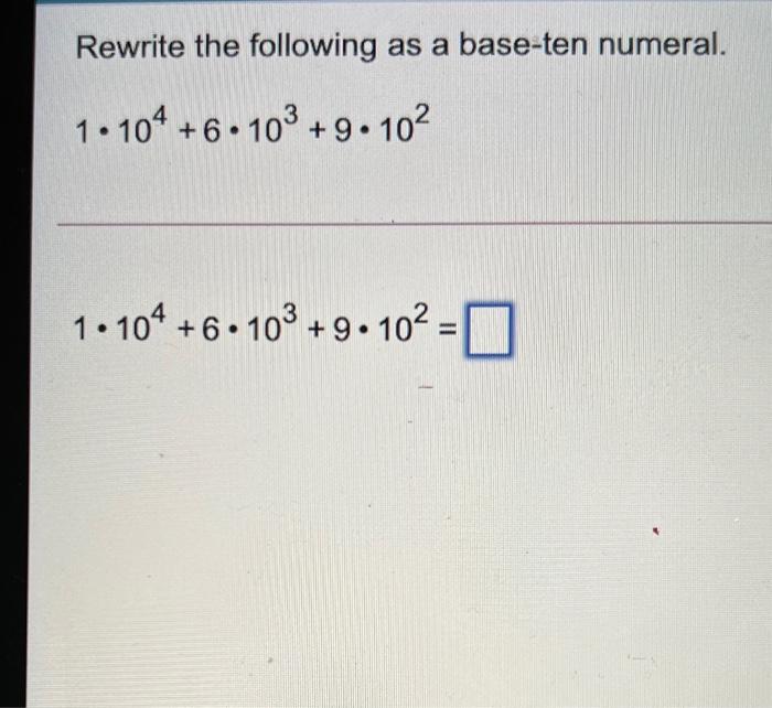 Solved Rewrite the following as a base-ten numeral. 1•104 + | Chegg.com