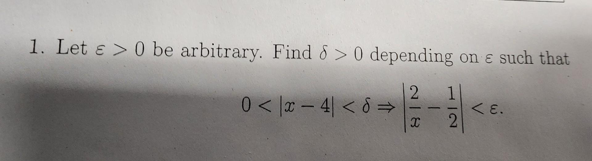Solved 1. Let ε>0 be arbitrary. Find δ>0 depending on ε such | Chegg.com