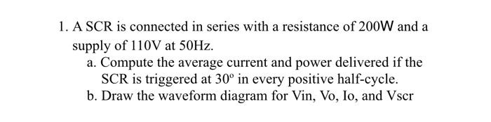 Solved 1. A SCR is connected in series with a resistance of | Chegg.com