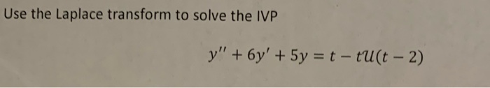 Solved Use the Laplace transform to solve the IVP y" +6y'+5y | Chegg.com