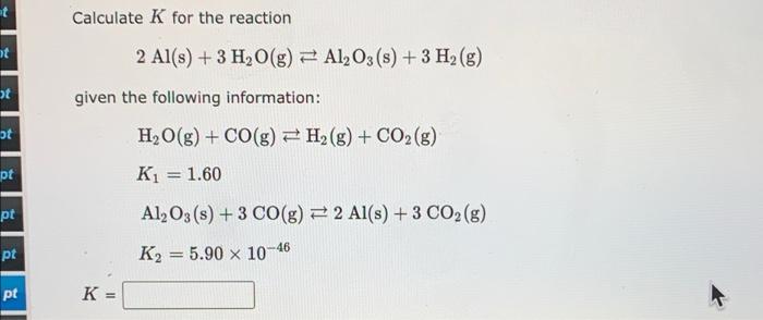 Solved Calculate K for the reaction ot 2 Al(s) + 3 H2O(g) = | Chegg.com