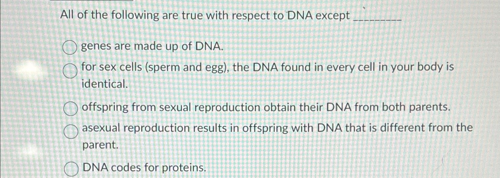 Solved All of the following are true with respect to DNA | Chegg.com