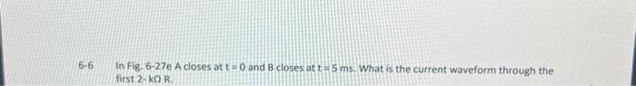 Solved (e)6 In Fig. 6−27e A closes at t=0 and B closes at | Chegg.com