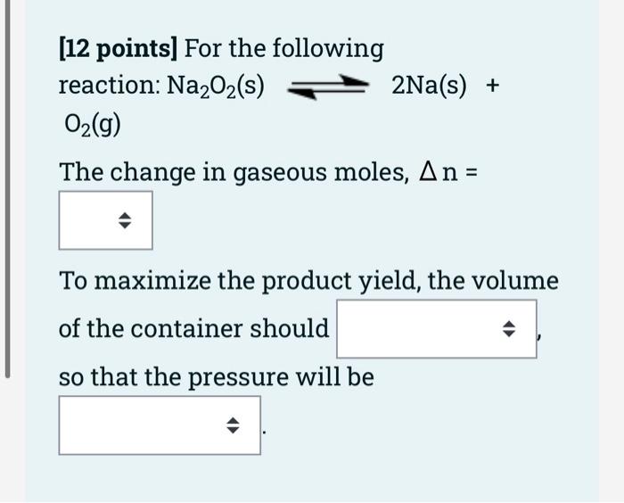 Solved [12 points] For the following reaction: Na2O2(s) | Chegg.com