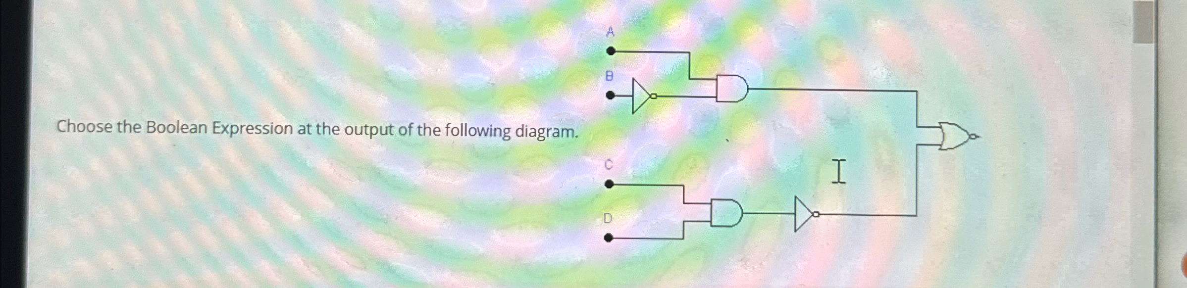Solved Choose the Boolean Expression at the output of the | Chegg.com