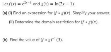 Solved Let f(x)=e2x−1 and g(x)=ln(2x−1). (a) (i) Find an | Chegg.com