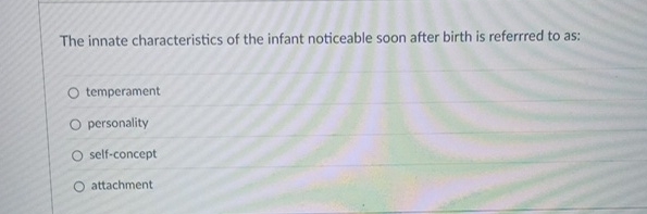 Solved The innate characteristics of the infant noticeable | Chegg.com