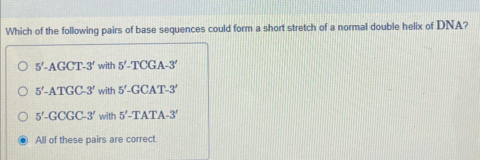 Solved Which of the following pairs of base sequences could | Chegg.com