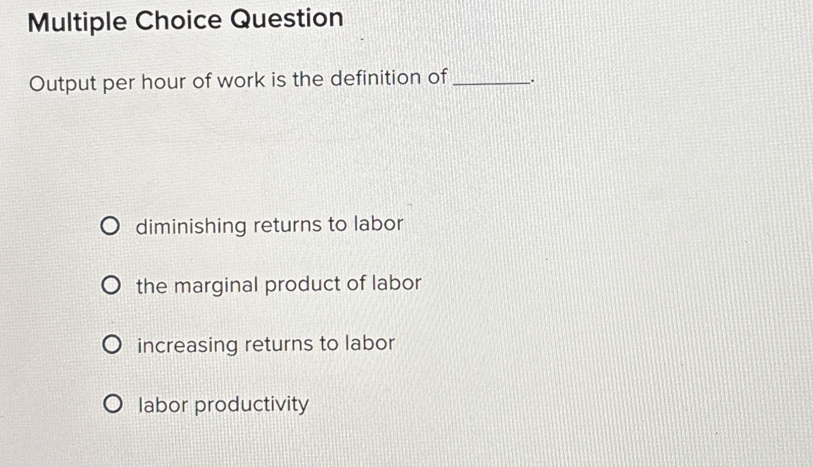 Solved Multiple Choice QuestionOutput per hour of work is | Chegg.com