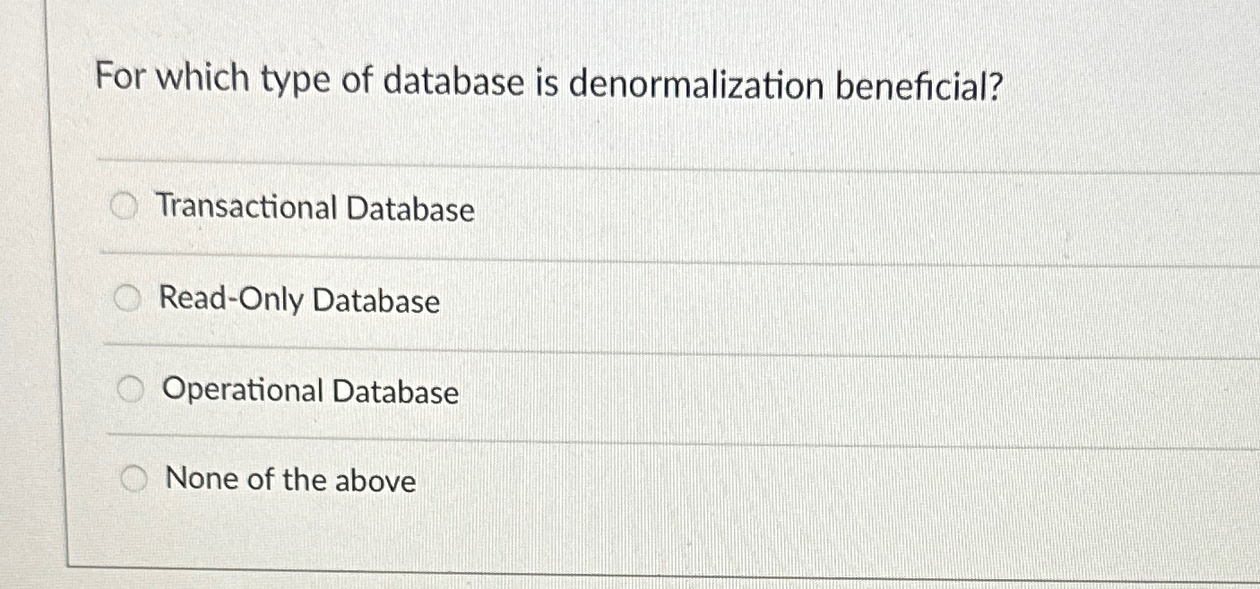 Solved For which type of database is denormalization | Chegg.com
