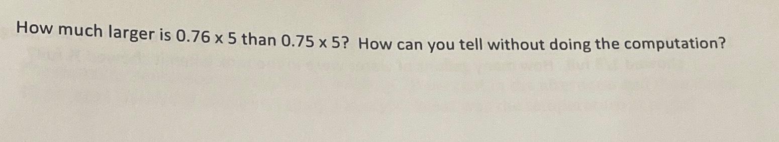Solved How much larger is 0.76×5 ﻿than 0.75×5 ? ﻿How can you | Chegg.com