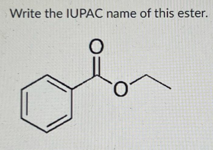 Solved Write the IUPAC name of this ester. | Chegg.com