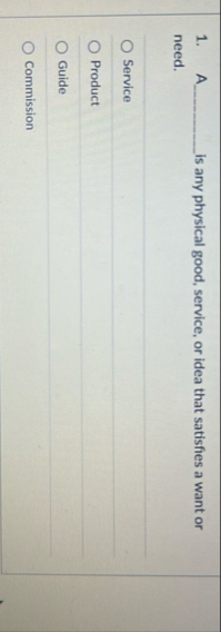 Solved A ﻿is any physical good, service, or idea that | Chegg.com