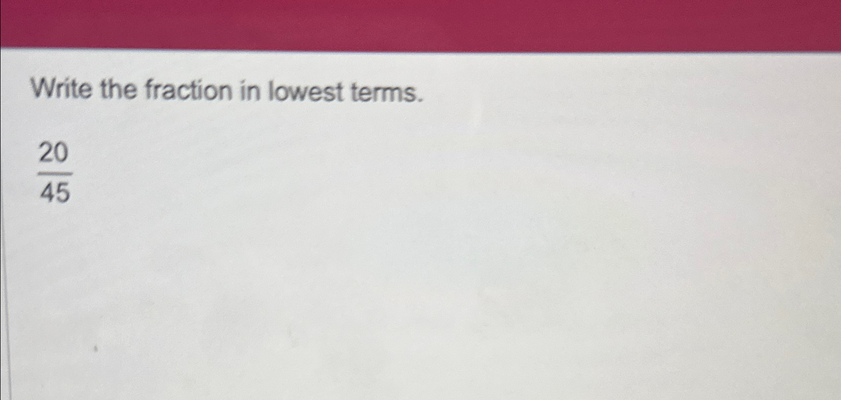 Solved Write the fraction in lowest terms.2045 | Chegg.com