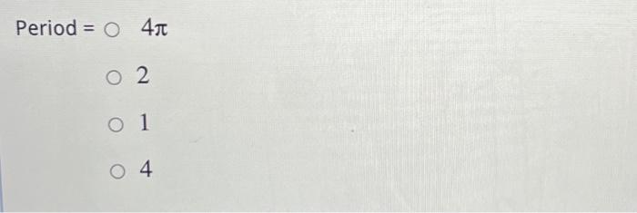 Solved Determine the period for the graph shown: Period =04π | Chegg.com