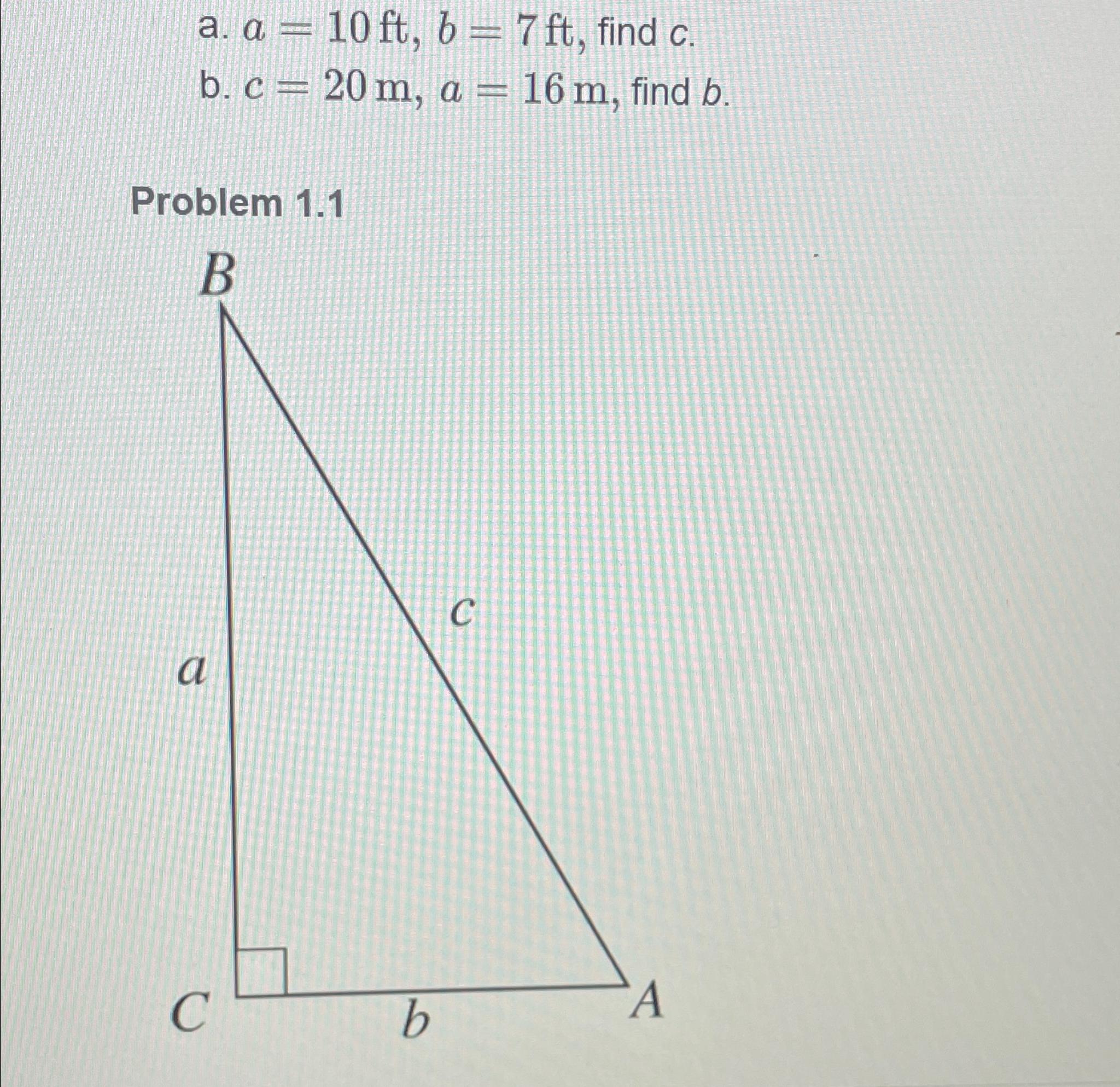 Solved a. a=10ft,b=7ft, ﻿find c.b. c=20m,a=16m, ﻿find | Chegg.com