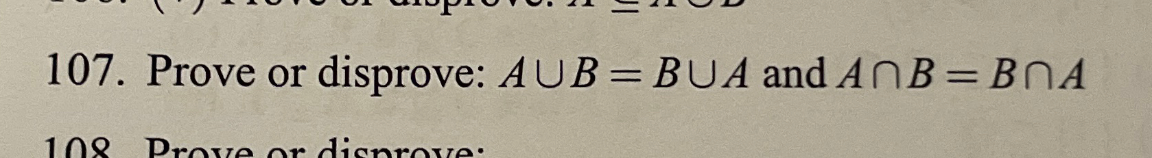 Solved Prove or disprove: A∪B=B∪A and A∩B=B∩A | Chegg.com