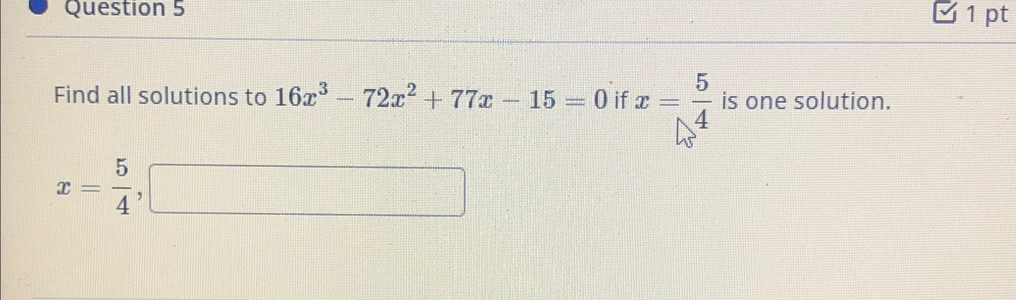 Solved Question 51ptFind all solutions to 16x3-72x2+77x-15=0 | Chegg.com