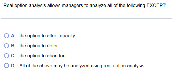 Solved Real option analysis allows managers to analyze all | Chegg.com