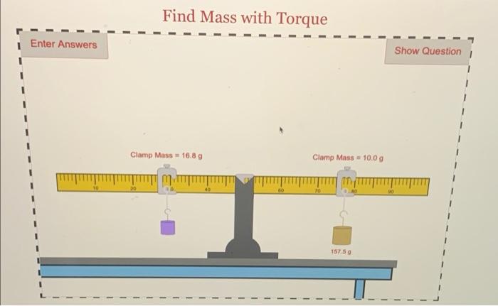 Solved Find Mass with Torque Enter Answers Show Question | Chegg.com