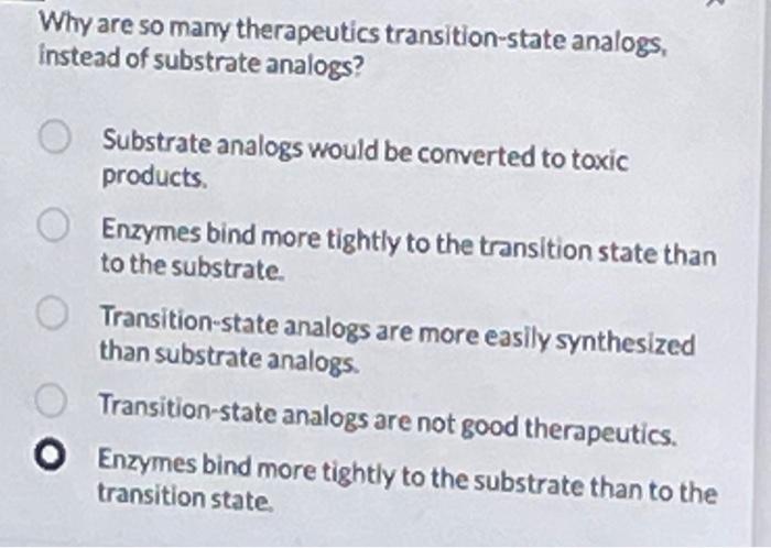Solved Why are so many therapeutics transition-state | Chegg.com