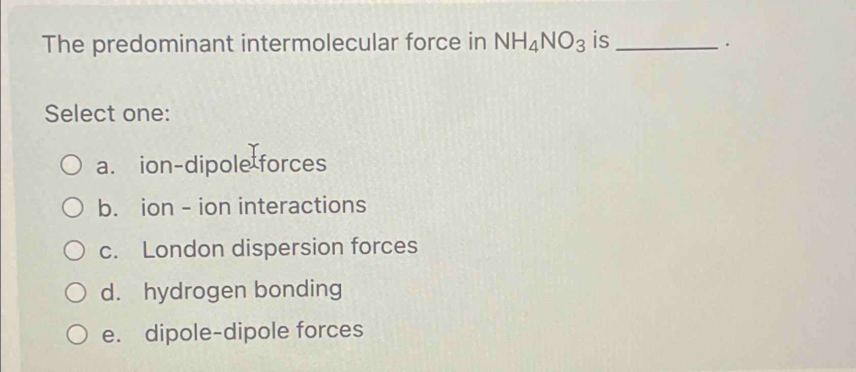 Solved The predominant intermolecular force in NH4NO3 | Chegg.com