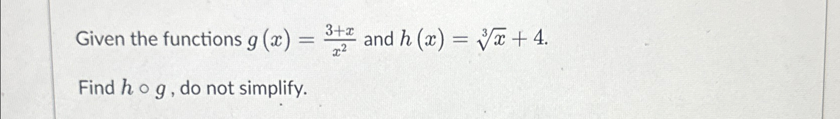 Solved Given the functions g(x)=3+xx2 ﻿and h(x)=x3+4.Find | Chegg.com