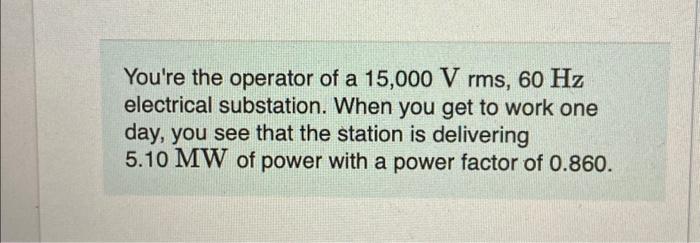 Solved You're the operator of a 15,000 V rms, 60 Hz | Chegg.com