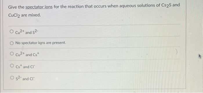 Solved Give the spectator ions for the reaction that occurs | Chegg.com