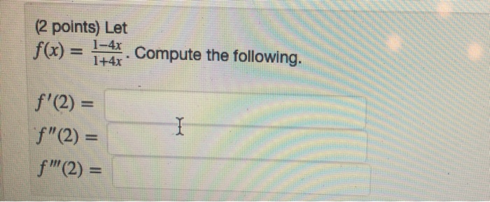 Solved (2 points) Let f(x) = 1-4x 1+4. Compute the | Chegg.com