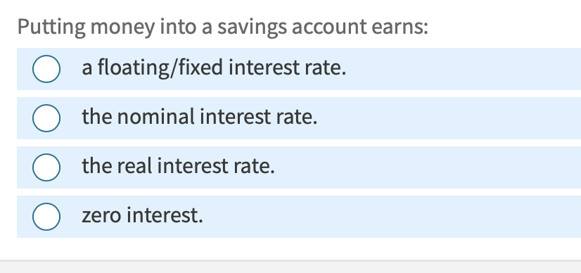 Solved Putting money into a savings account earns:a | Chegg.com