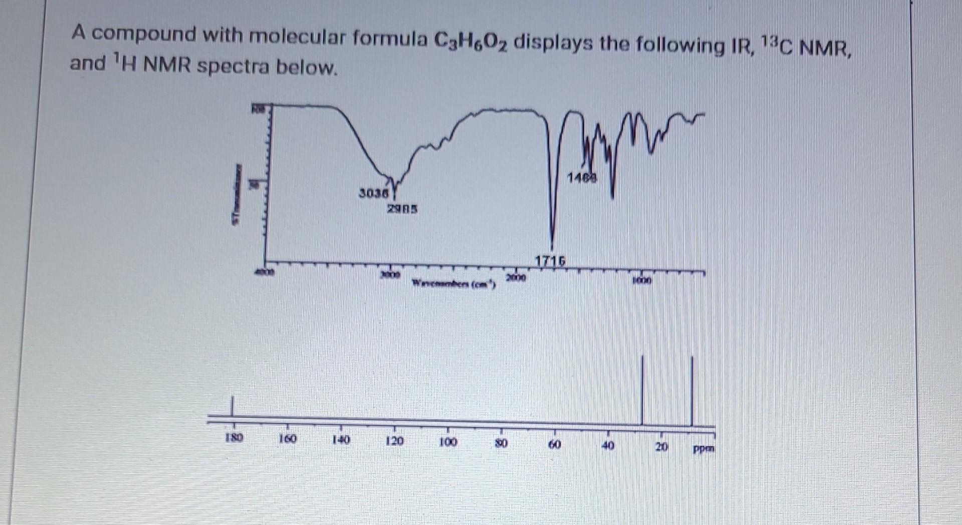 Solved A compound with molecular formula C3H6O2 displays the | Chegg.com