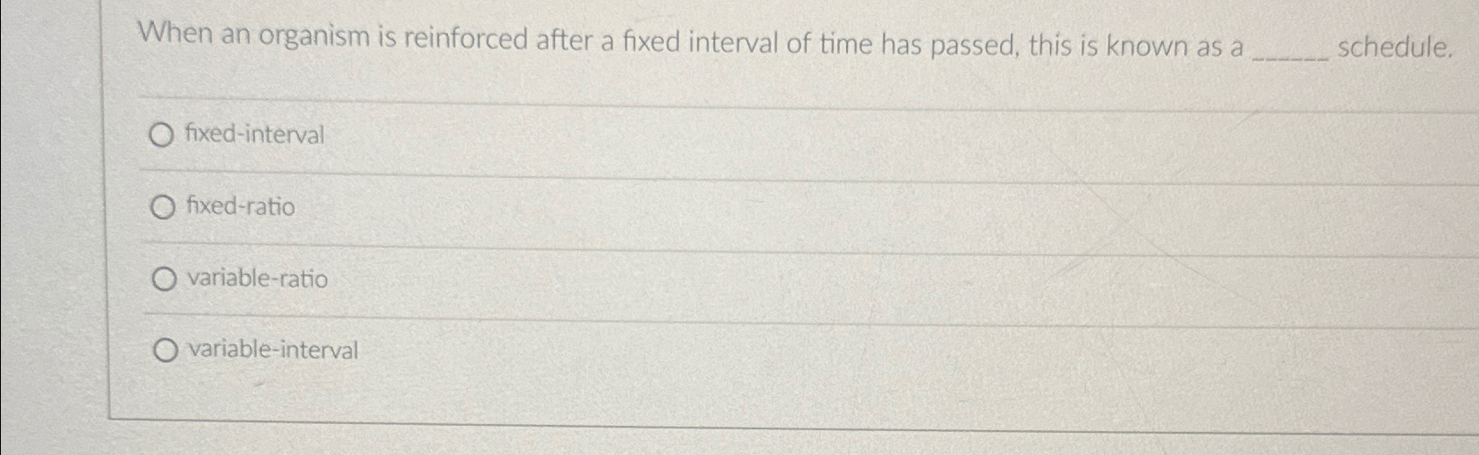 Solved When an organism is reinforced after a fixed interval | Chegg.com