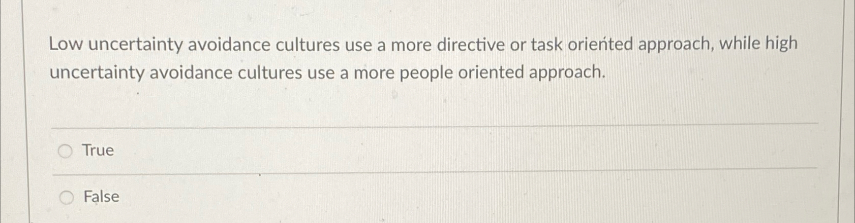 Solved Low uncertainty avoidance cultures use a more | Chegg.com