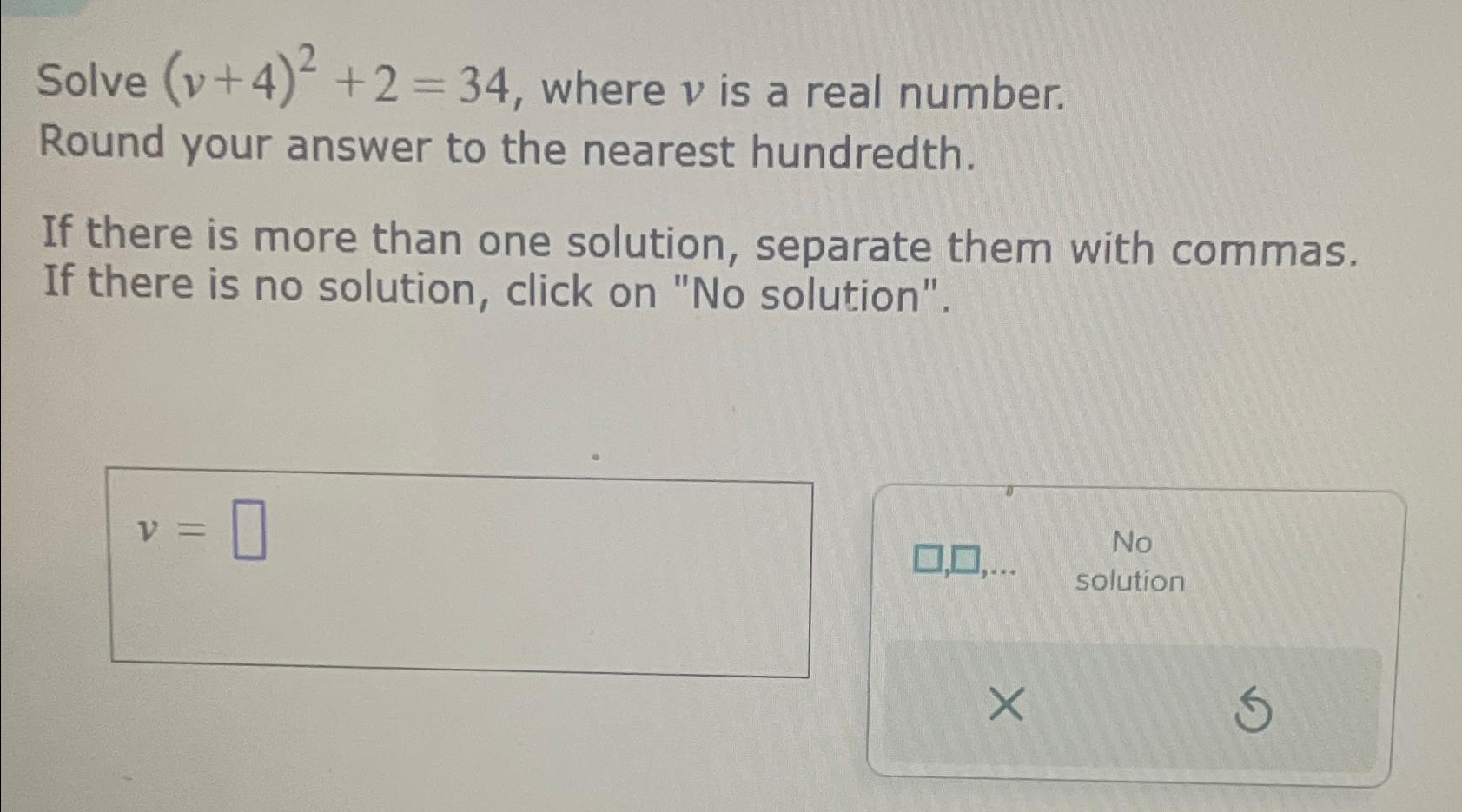 Solved Solve (v+4)2+2=34, ﻿where v ﻿is a real number.Round | Chegg.com