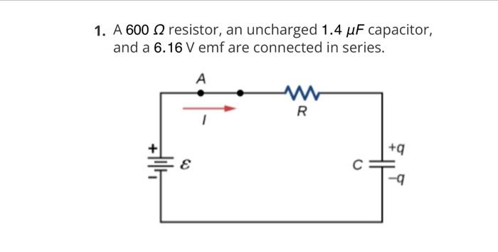 Solved 1. A 600Ω resistor, an uncharged 1.4μF capacitor, and | Chegg.com
