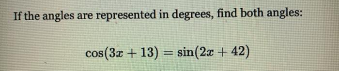 Solved If the angles are represented in degrees, find both | Chegg.com