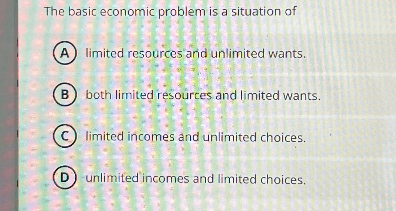 Solved The basic economic problem is a situation of limited | Chegg.com